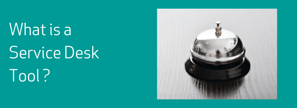 What is a Service Desk Tool?