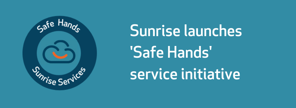Sunrise launches ‘Safe Hands’ services